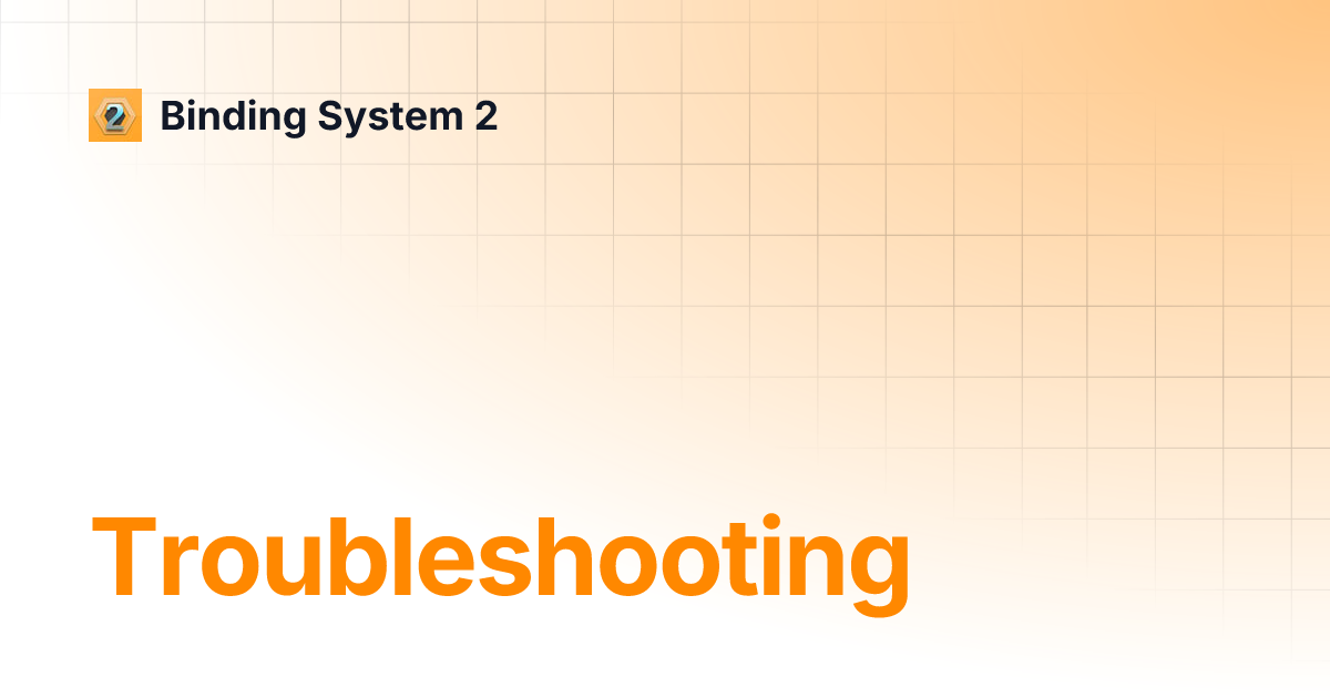 Troubleshooting | Binding System 2 Troubleshooting | Binding System 2